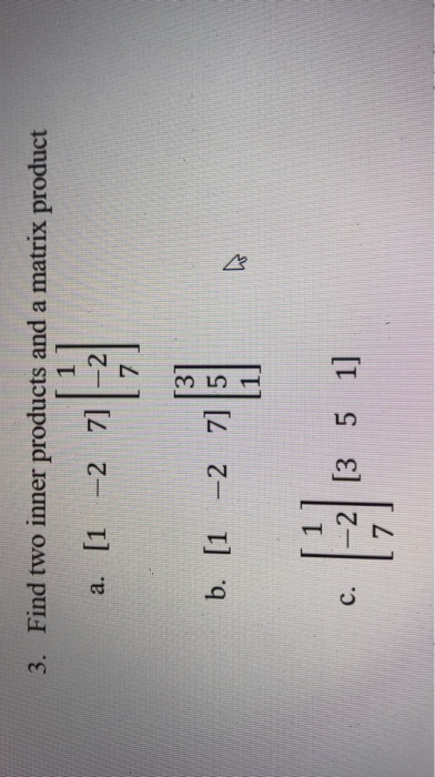Solved 3. Find two inner products and a matrix product a. [1 | Chegg.com