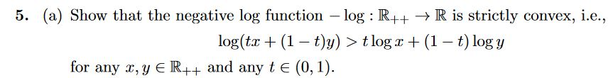 Solved 5, (a) Show that the negative log function-log : R++ | Chegg.com