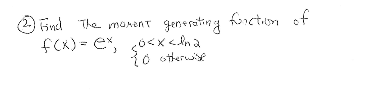 Solved (2) Find The moment generating function of f(x)=ex,{0 | Chegg.com