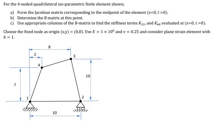 Solved For the 4-noded quadrilateral iso-parametric finite | Chegg.com