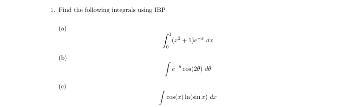 Solved 1. Find the following integrals using IBP. (a) | Chegg.com