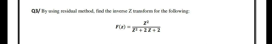 Solved Q3/ By using residual method, find the inverse Z | Chegg.com