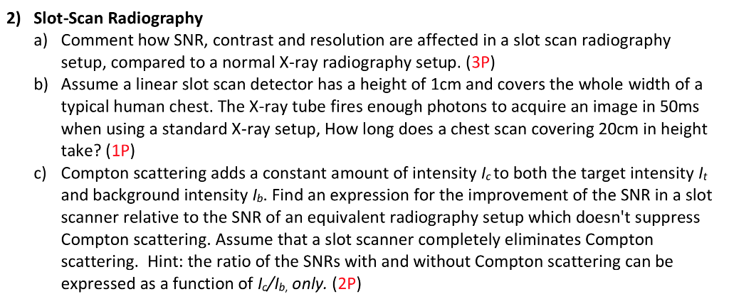 2) Slot-Scan Radiography a) Comment how SNR, contrast | Chegg.com