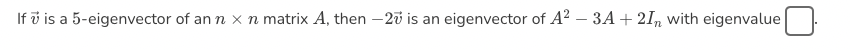Solved If v is a 5 -eigenvector of an n×n matrix A, then −2v | Chegg.com