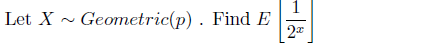 Solved Let X∼Geometric(p). Find E[2x1⌋ | Chegg.com