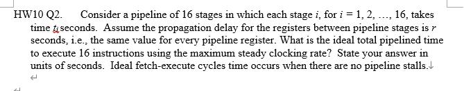 Solved HW10 Q2. Consider a pipeline of 16 stages in which | Chegg.com