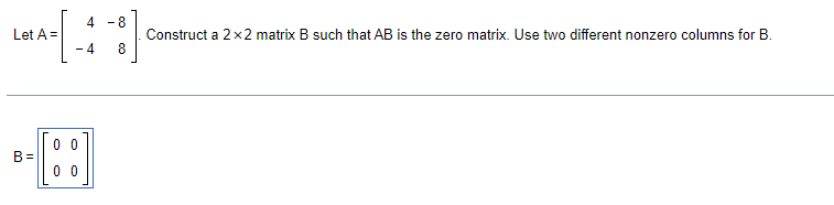 Solved Let A=[4−4−88]. Construct a 2×2 matrix B such that AB | Chegg.com