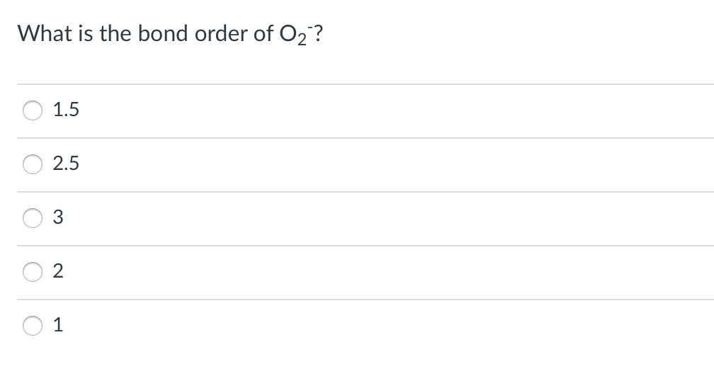 Solved What is the bond order of O2? 1.5 2.5 3 2 1 | Chegg.com