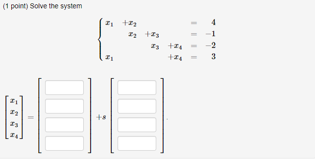 Solved (1 point) Solve the system 4 +x3 -2 3 _ 2 | Chegg.com