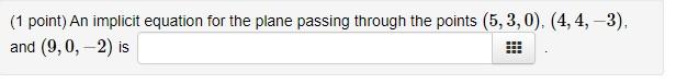 Solved (1 point) An implicit equation for the plane passing | Chegg.com