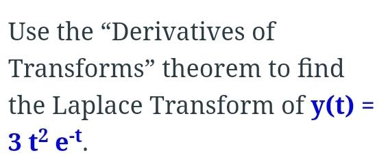 Solved Use the "Derivatives of Transforms” theorem to find | Chegg.com