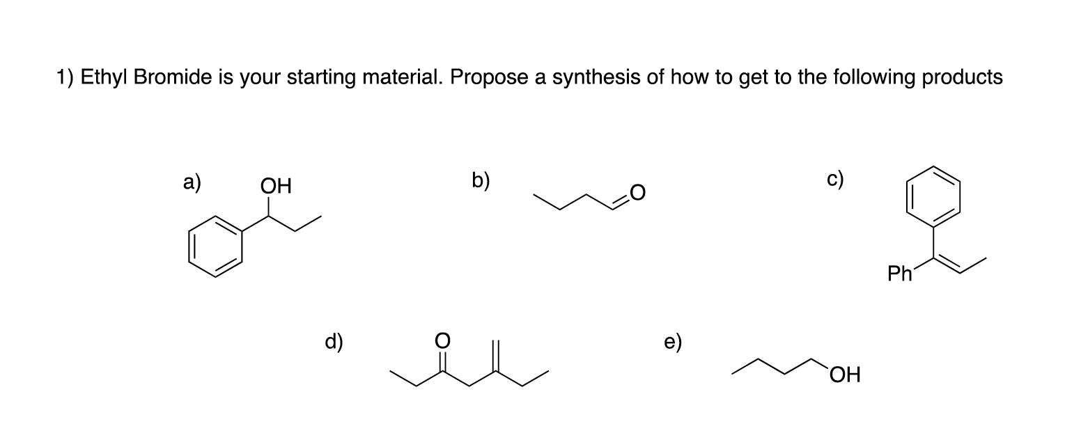 Solved 1) Ethyl Bromide is your starting material. Propose a | Chegg.com