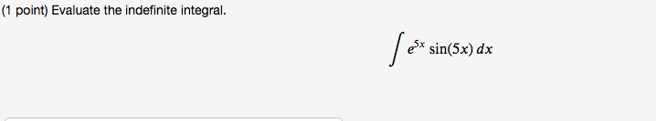 Solved (1 point) Evaluate the indefinite integral. sin(5x) | Chegg.com