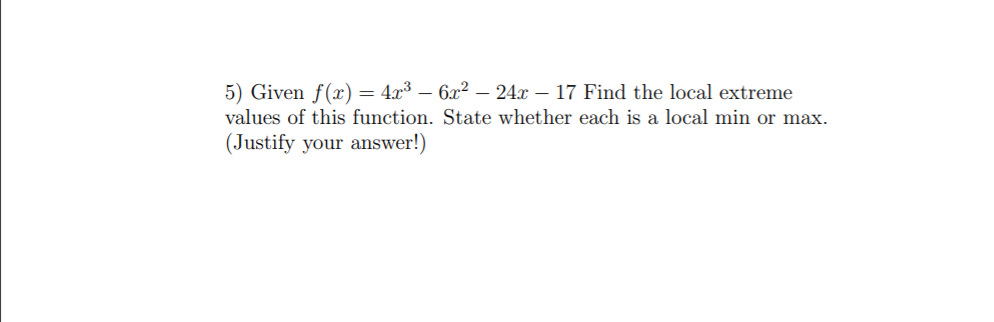 Solved 5) Given f(x) = 4x3 – 6x2 – 24x – 17 Find the local | Chegg.com