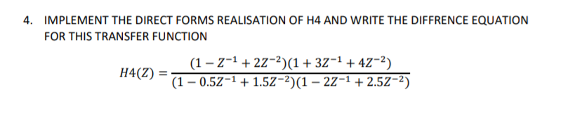 Solved 4. IMPLEMENT THE DIRECT FORMS REALISATION OF H4 AND | Chegg.com