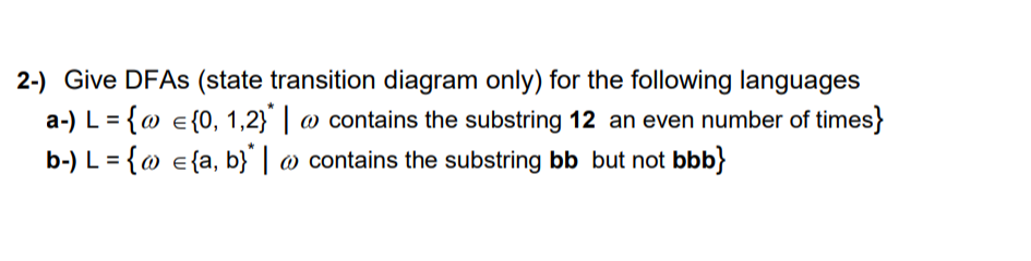 Solved 2-) Give DFAs (state transition diagram only) for the | Chegg.com