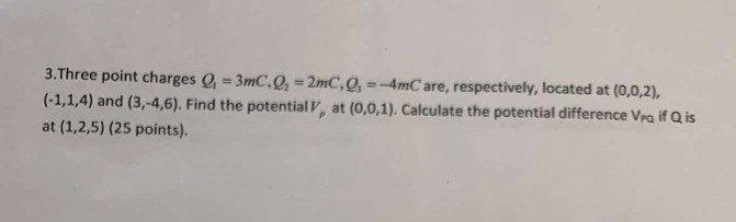 Solved 3.Three point charges - 3mC.Q, = 2mC,Q, = -4mCare, | Chegg.com