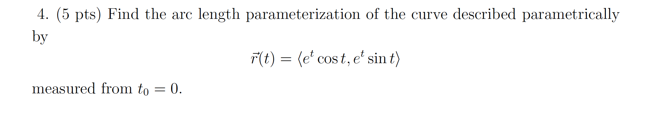 Solved 4. (5 pts) Find the arc length parameterization of | Chegg.com