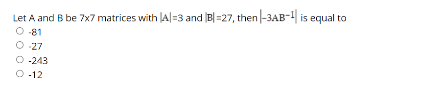 Solved Let A and B be 7x7 matrices with |A|=3 and |B| =27, | Chegg.com