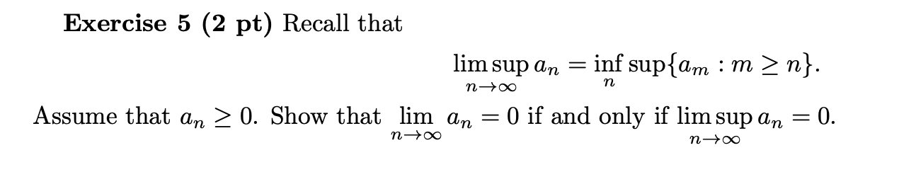 Solved Exercise 5 (2 pt) Recall that lim sup an = inf sup{am | Chegg.com