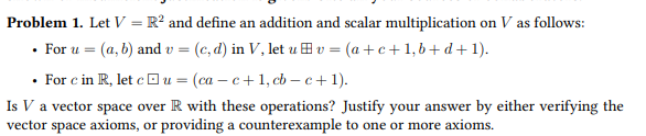 Solved Problem 1. Let V=R2 and define an addition and scalar | Chegg.com