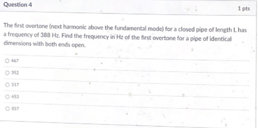 Solved Question 4 1 pts The first overtone (next harmonic | Chegg.com
