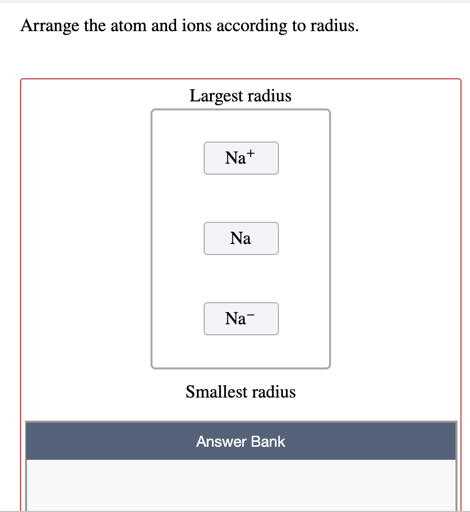 Solved Arrange the atom and ions according to radius. | Chegg.com