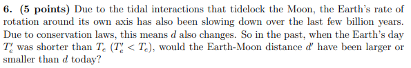 Solved 6. (5 points) Due to the tidal interactions that | Chegg.com