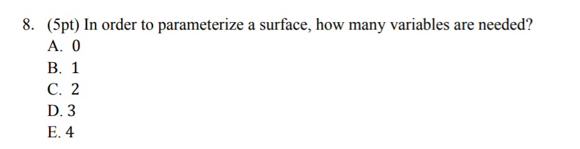 Solved 8. (5pt) In order to parameterize a surface, how many | Chegg.com