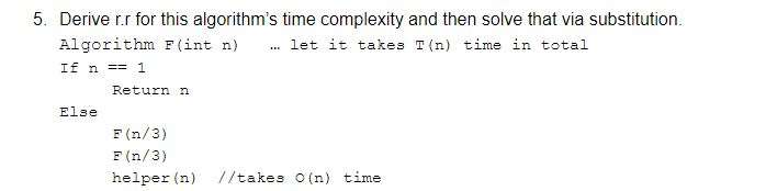 Solved 5. Derive r.for this algorithm's time complexity and | Chegg.com