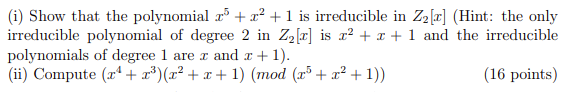 Solved (i) Show that the polynomial x5+x2+1 is irreducible | Chegg.com