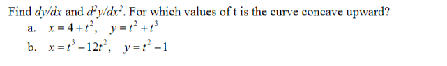 Solved Find dy/dx and d2y/dx2. For which values of t is the | Chegg.com
