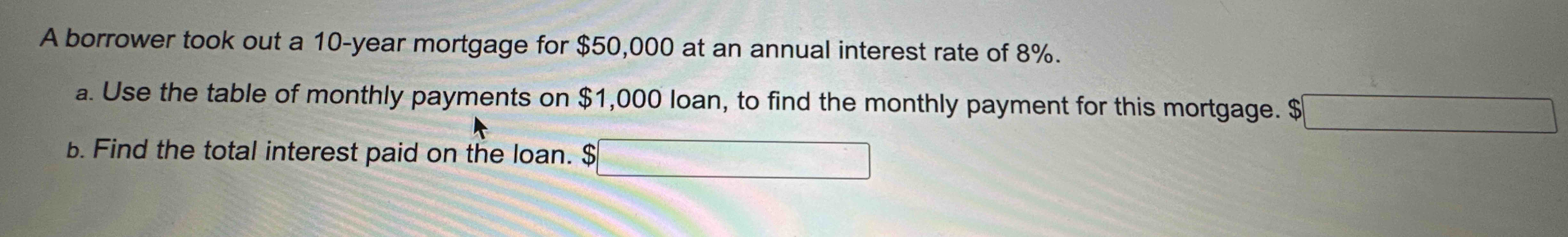 Solved A Borrower Took Out A 10 year Mortgage For 50 000 At Chegg solved-a-borrower-took-out-a-10-year-mortgage-for-50-000-at-chegg