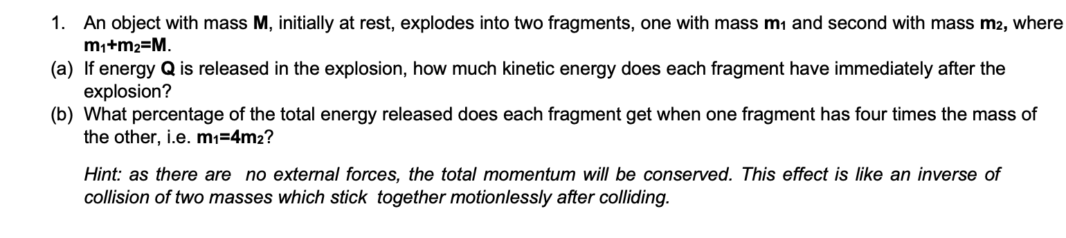 Solved 1. An object with mass M, initially at rest, explodes | Chegg.com