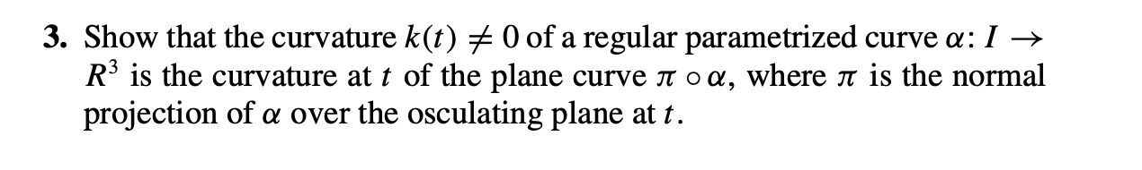 Solved 3. Show that the curvature k(t) # 0 of a regular | Chegg.com