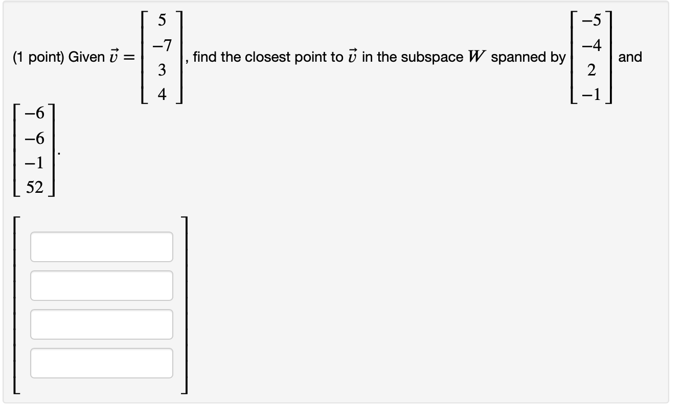 Solved 5 5 -4 ( (1 point) Given = find the closest point | Chegg.com