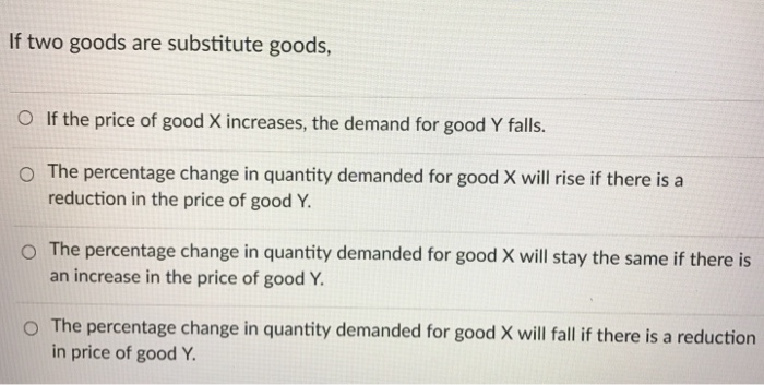 Solved If two goods are substitute goods, O If the price of | Chegg.com