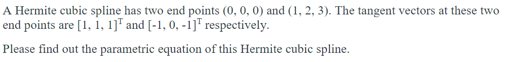 Solved A Hermite cubic spline has two end points (0,0,0) and | Chegg.com