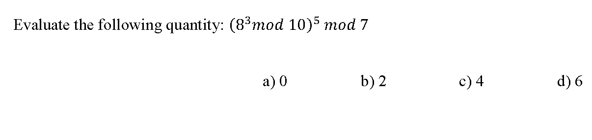 Solved Evaluate the following quantity: (83 mod 10)5 mod 7 | Chegg.com