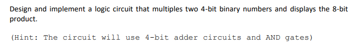 Solved Design and implement a logic circuit that multiples | Chegg.com