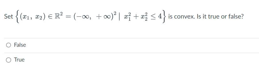 Solved Set {(x1,x2)∈R2=(−∞,+∞)2∣x12+x22≤4} is convex. Is it | Chegg.com