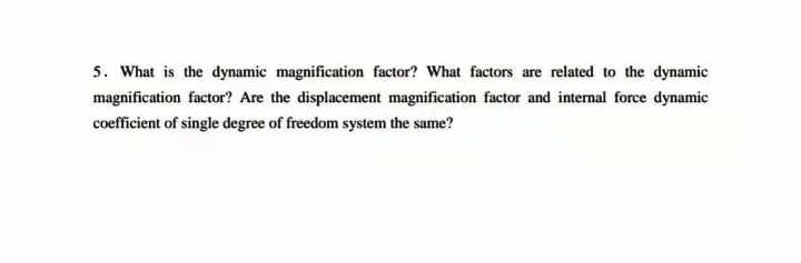 Solved 5. What is the dynamic magnification factor? What | Chegg.com