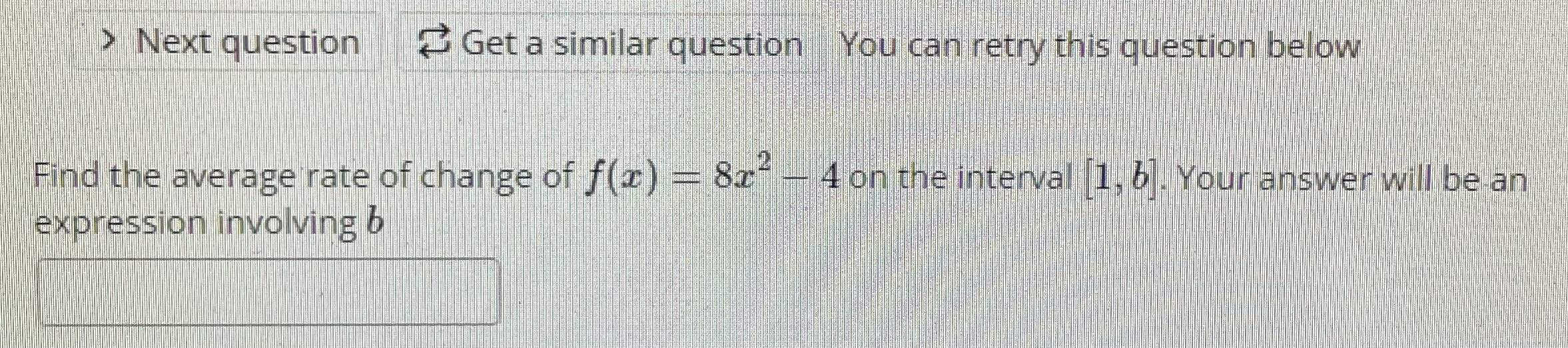 Solved Find the average rate of change of f(x)=8x2−4 on the | Chegg.com