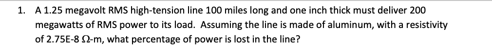 Solved 1. A1.25 megavolt RMS high-tension line 100 miles | Chegg.com