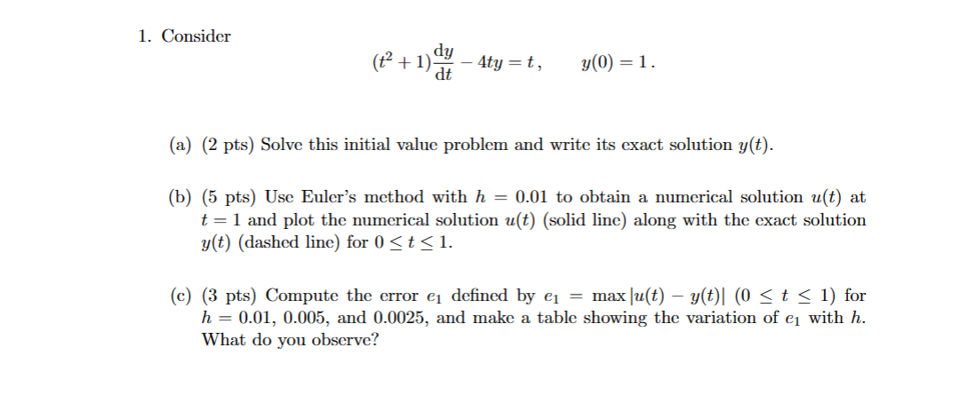 Solved 1. Consider (t2+1) dtdy−4ty=t,y(0)=1 (a) (2 pts) | Chegg.com Solved 1. Consider (t2+1) dtdy−4ty=t,y(0)=1 (a) (2 pts) | Chegg.com