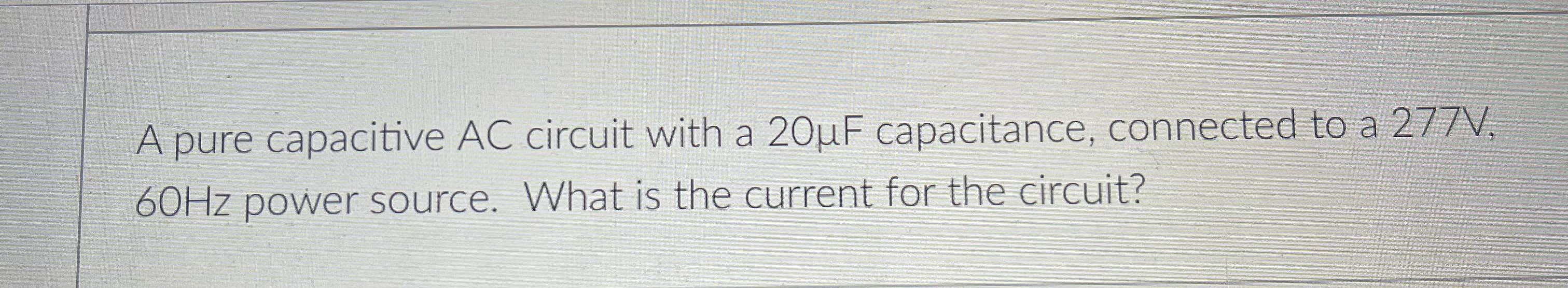 Solved A pure capacitive AC circuit with a 20μF capacitance, | Chegg.com