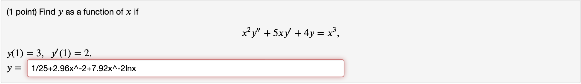 Solved (1 point) Find y as a function of x if x?y" + 5xy' + | Chegg.com