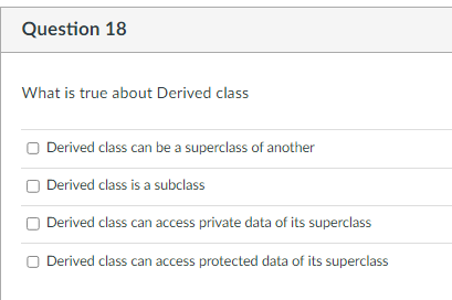 Solved What is true about Derived class Derived class can be | Chegg.com