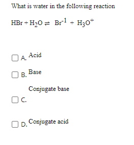 Solved What is water in the following reaction HBr +H20 = | Chegg.com