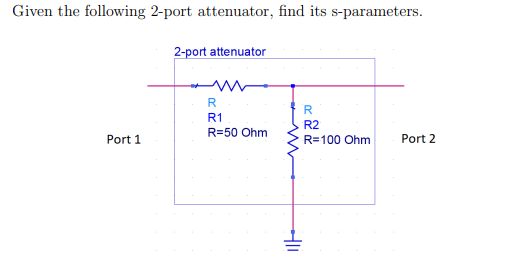 Solved Given the following 2-port attenuator, find its | Chegg.com